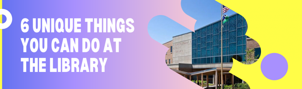 Six Unique Things You Can Do at the Library - Fountaindale Public Library